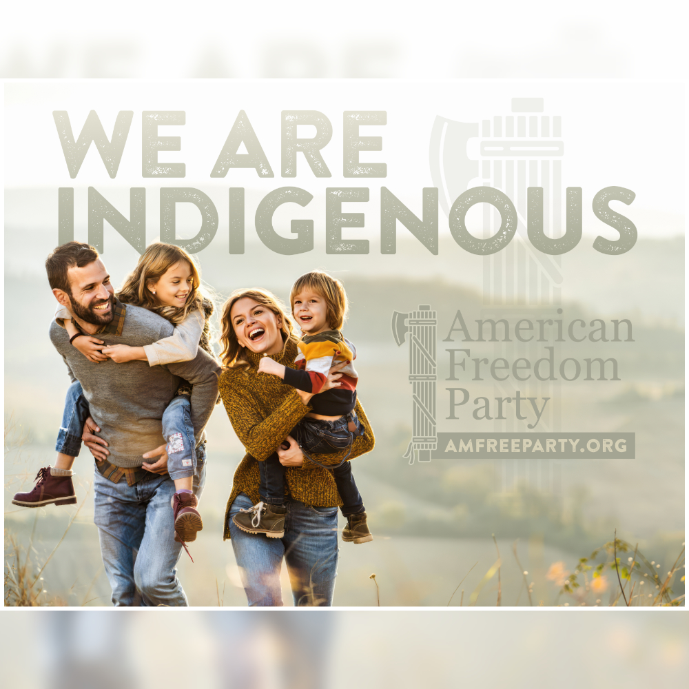 “We Are Indigenous” Poster – American Freedom Party