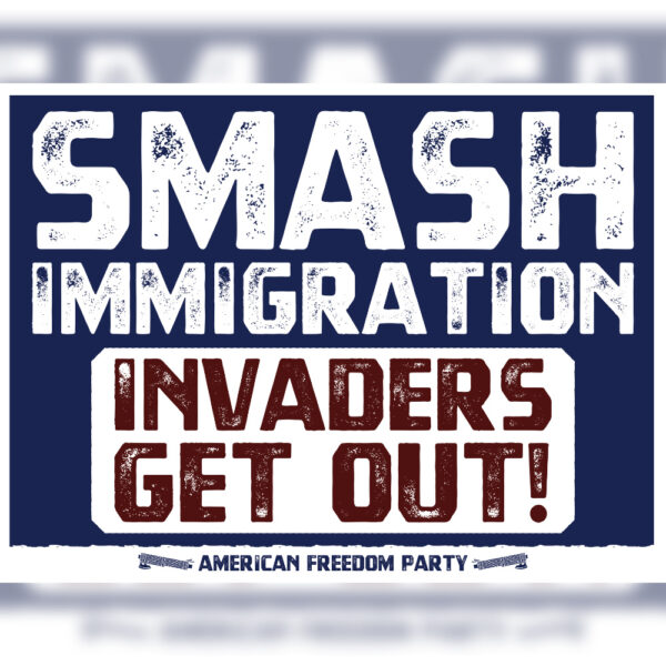 “Smash Immigration, Invaders Get Out!” Poster